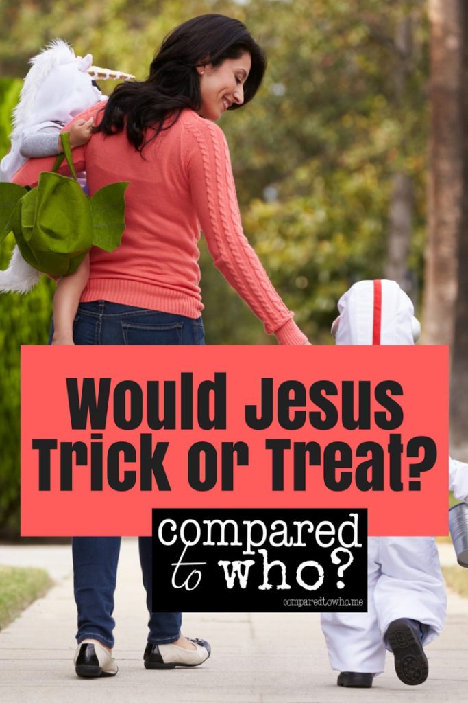 Why Jesus Would Trick or Treat | Compared to Who? Body Image Help for ...