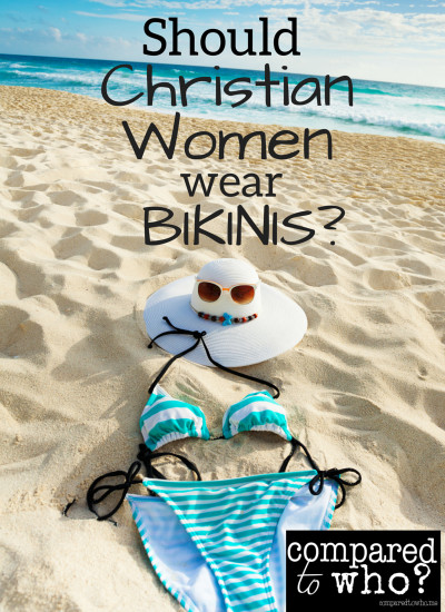 Should a Christian Woman Wear a Bikini? - Compared to Who?