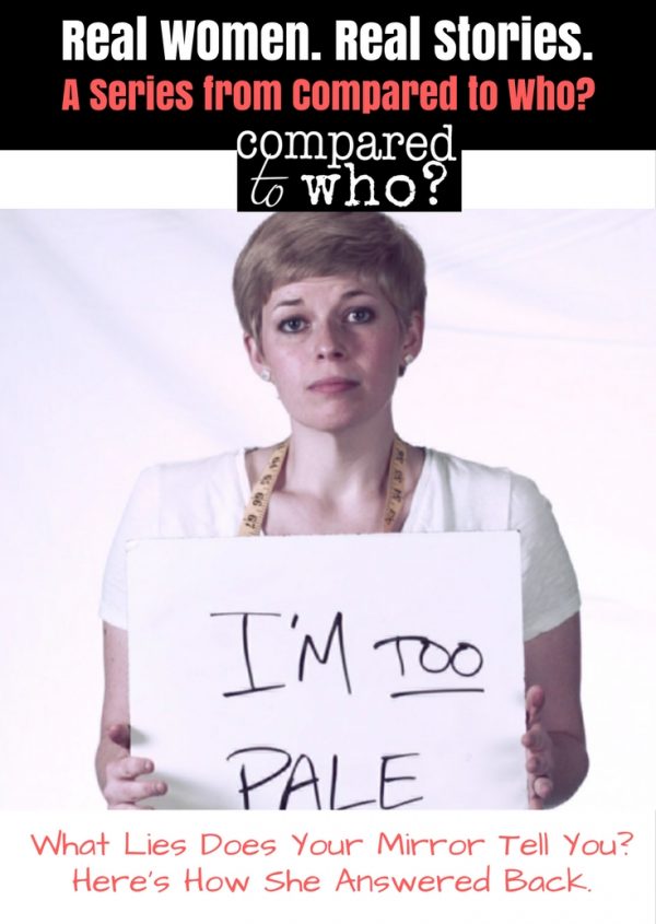 I'm Too Pale | Compared to Who? Body Image Help for Christians