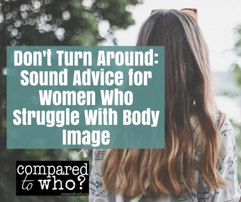 Don't Turn Around: Advice For Women Who Struggle with Body Image ...