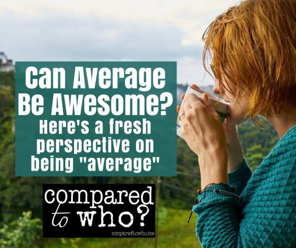 Can Average Be Awesome? | Compared to Who? Body Image Help for Christians
