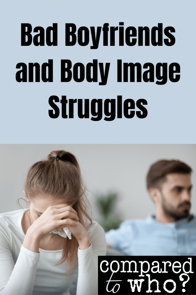 Bad Boyfriends & Body Image Struggles | Compared to Who? Body Image ...